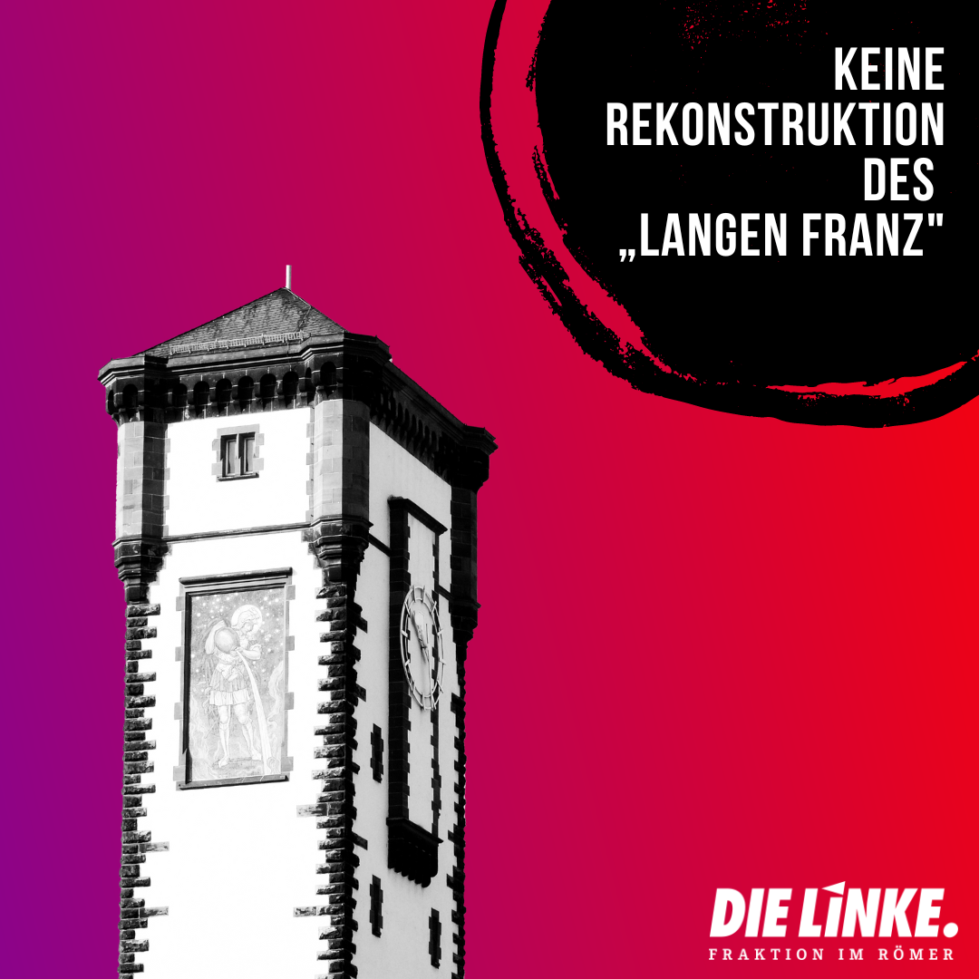 Keine Rekonstruktion des Langen Franz - Die Linke im RömerDie Linke im ...